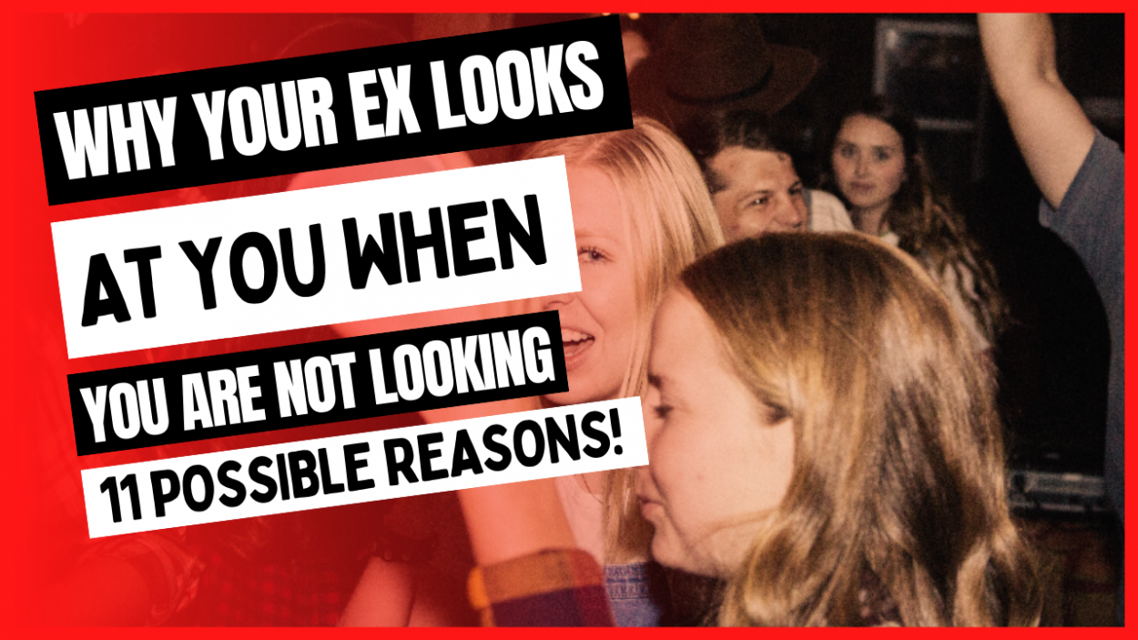 Why Does My Ex Look at Me When I'm Not Looking? [ANSWERED]